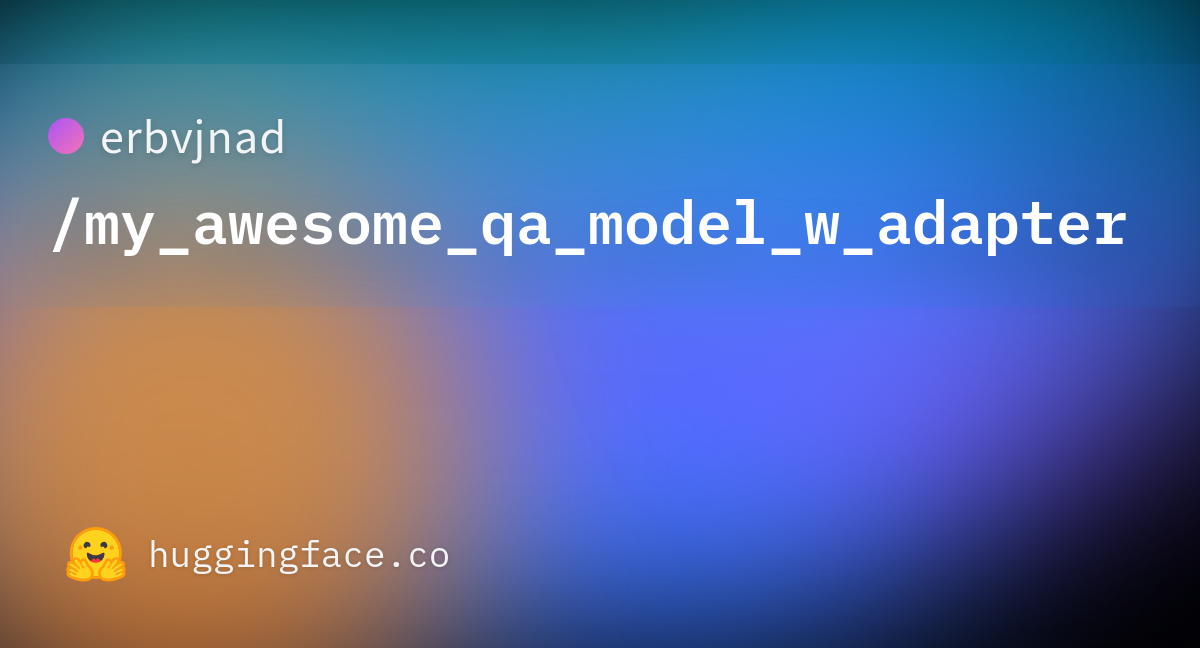 erbvjnad/my_awesome_qa_model_w_adapter · Hugging Face erbvjnad/my_awesome_qa_model_w_adapter · Hugging Face