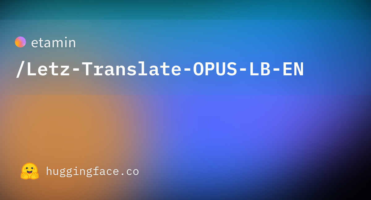 etamin/Letz-Translate-OPUS-LB-EN · Hugging Face etamin/Letz-Translate-OPUS-LB-EN · Hugging Face