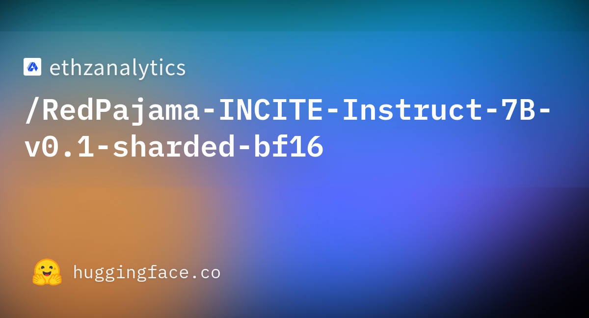 ethzanalytics/RedPajama-INCITE-Instruct-7B-v0.1-sharded-bf16 · Hugging Face ethzanalytics/RedPajama-INCITE-Instruct-7B-v0.1-sharded-bf16 · Hugging Face