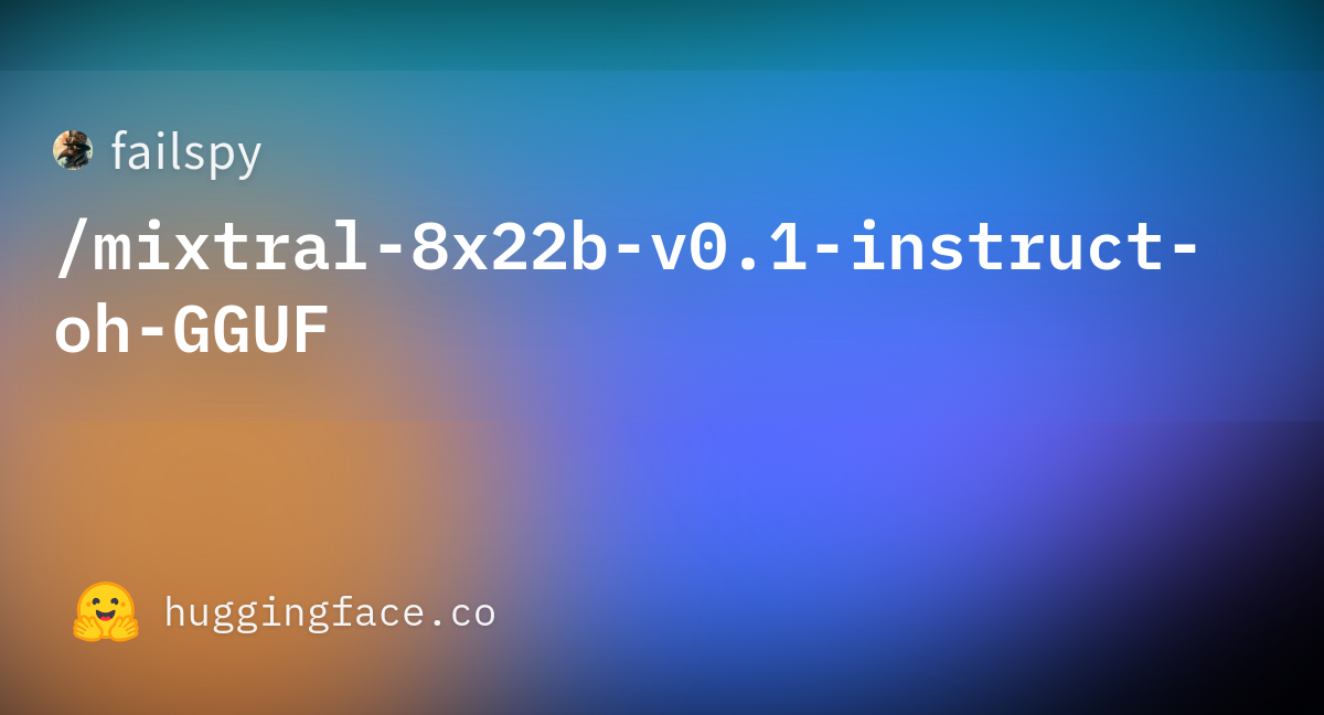failspy/mixtral-8x22b-v0.1-instruct-oh-GGUF · Discussions failspy/mixtral-8x22b-v0.1-instruct-oh-GGUF · Discussions