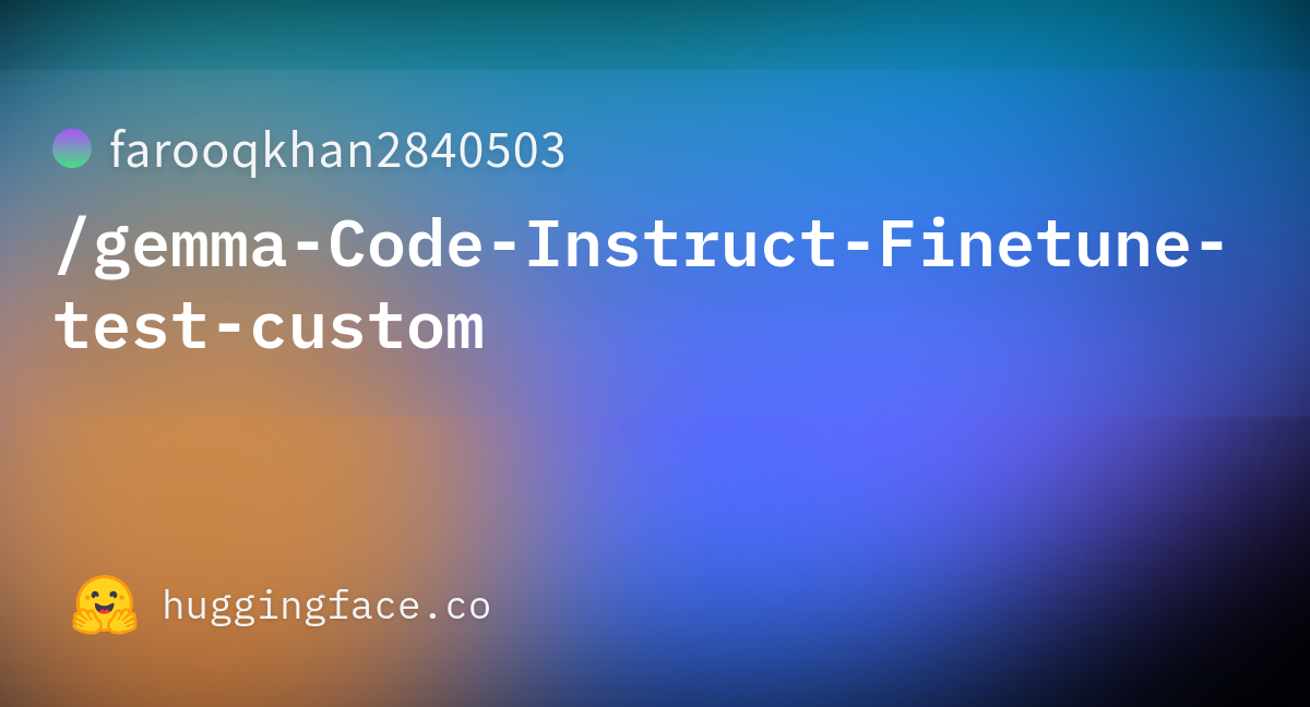 farooqkhan2840503/gemma-Code-Instruct-Finetune-test-custom · Hugging Face farooqkhan2840503/gemma-Code-Instruct-Finetune-test-custom · Hugging Face