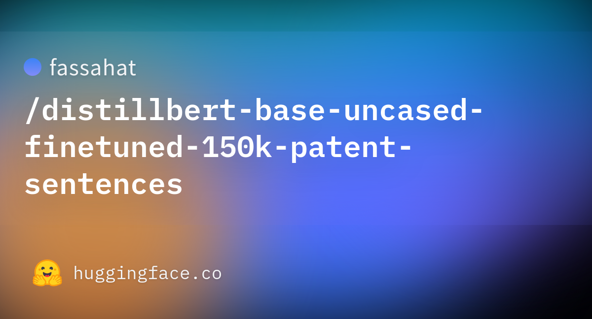 fassahat/distillbert-base-uncased-finetuned-150k-patent-sentences ... fassahat/distillbert-base-uncased-finetuned-150k-patent-sentences ...