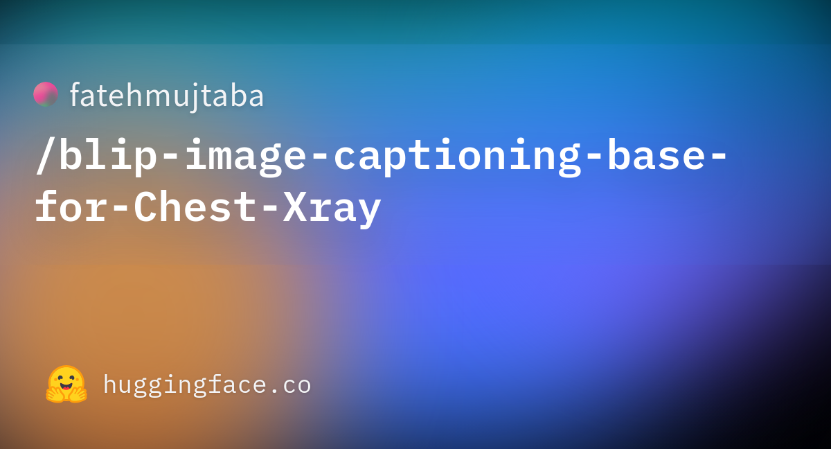 fatehmujtaba/blip-image-captioning-base-for-Chest-Xray at main fatehmujtaba/blip-image-captioning-base-for-Chest-Xray at main