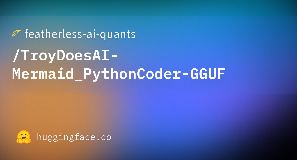 featherless-ai-quants/TroyDoesAI-Mermaid_PythonCoder-GGUF · Hugging Face featherless-ai-quants/TroyDoesAI-Mermaid_PythonCoder-GGUF · Hugging Face