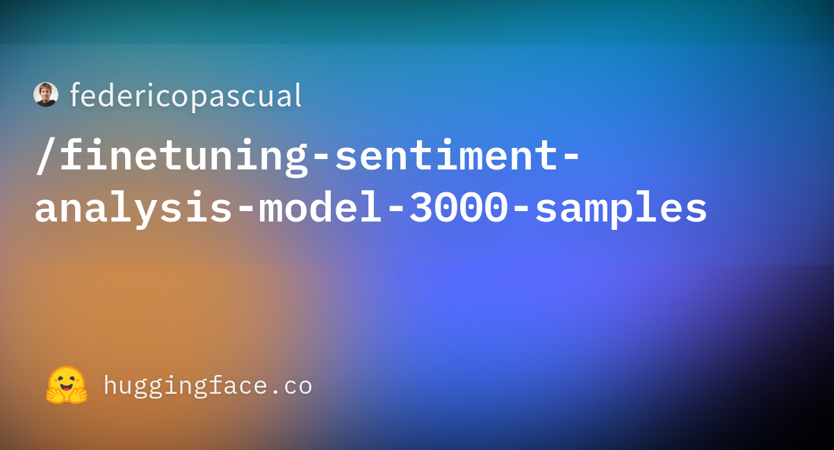 federicopascual/finetuning-sentiment-analysis-model-3000-samples ... federicopascual/finetuning-sentiment-analysis-model-3000-samples ...