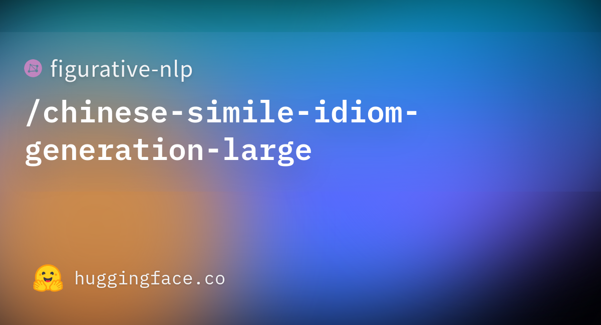 figurative-nlp/chinese-simile-idiom-generation-large · Hugging Face figurative-nlp/chinese-simile-idiom-generation-large · Hugging Face
