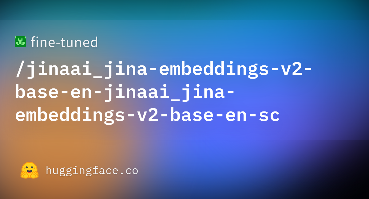 fine-tuned/jinaai_jina-embeddings-v2-base-en-jinaai_jina-embeddings-v2 ... fine-tuned/jinaai_jina-embeddings-v2-base-en-jinaai_jina-embeddings-v2 ...