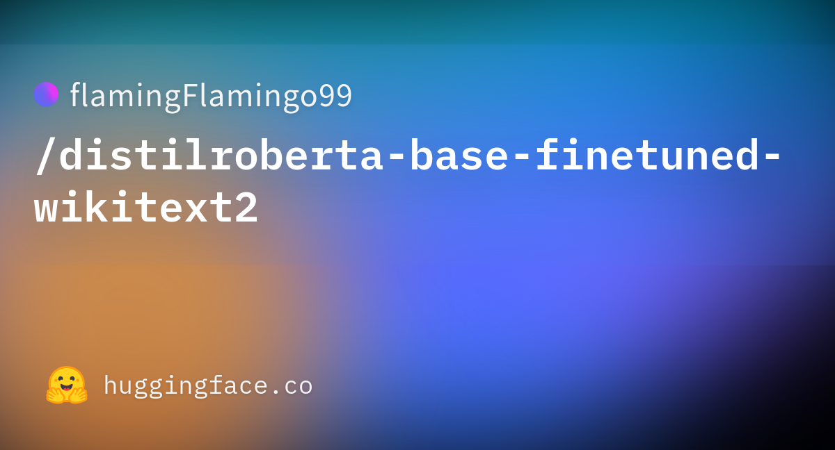 flamingFlamingo99/distilroberta-base-finetuned-wikitext2 · Hugging Face flamingFlamingo99/distilroberta-base-finetuned-wikitext2 · Hugging Face