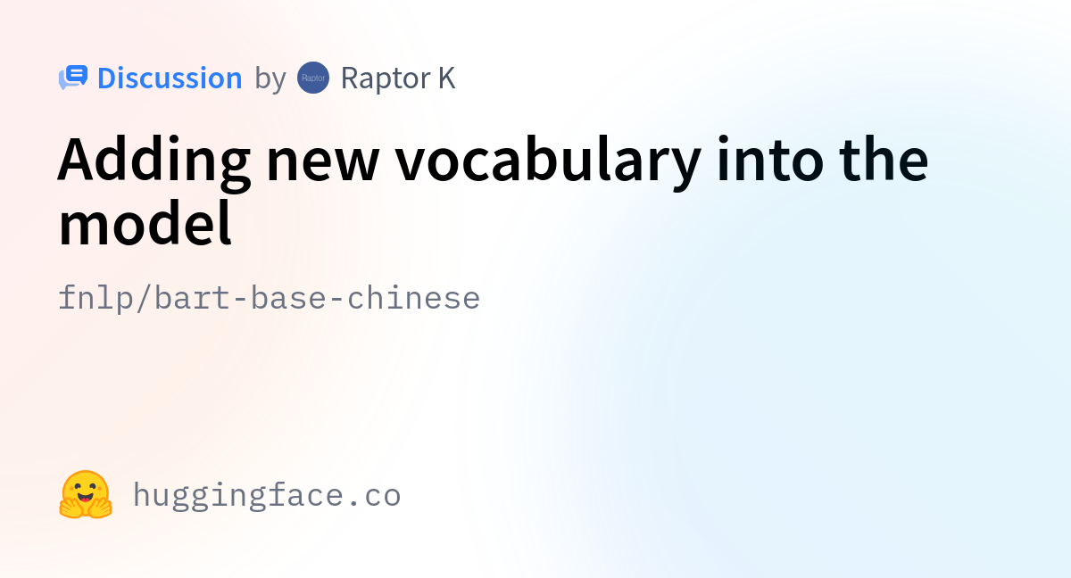 fnlp/bart-base-chinese · Adding new vocabulary into the model fnlp/bart-base-chinese · Adding new vocabulary into the model