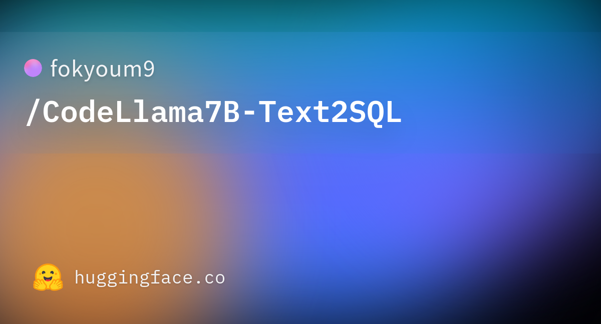 fokyoum9/CodeLlama7B-Text2SQL · Hugging Face fokyoum9/CodeLlama7B-Text2SQL · Hugging Face