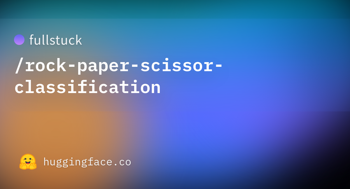 fullstuck/rock-paper-scissor-classification · Hugging Face fullstuck/rock-paper-scissor-classification · Hugging Face