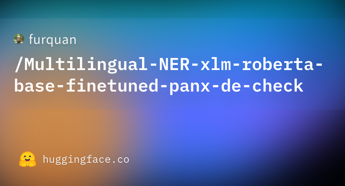 furquan/Multilingual-NER-xlm-roberta-base-finetuned-panx-de-check ... furquan/Multilingual-NER-xlm-roberta-base-finetuned-panx-de-check ...