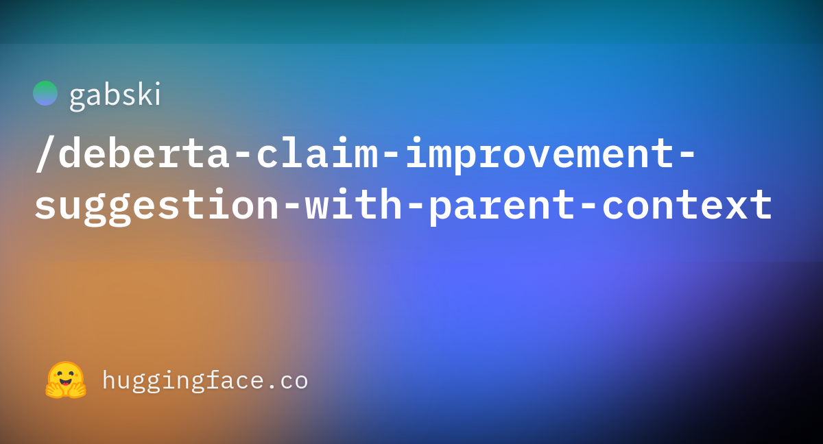 gabski/deberta-claim-improvement-suggestion-with-parent-context ... gabski/deberta-claim-improvement-suggestion-with-parent-context ...