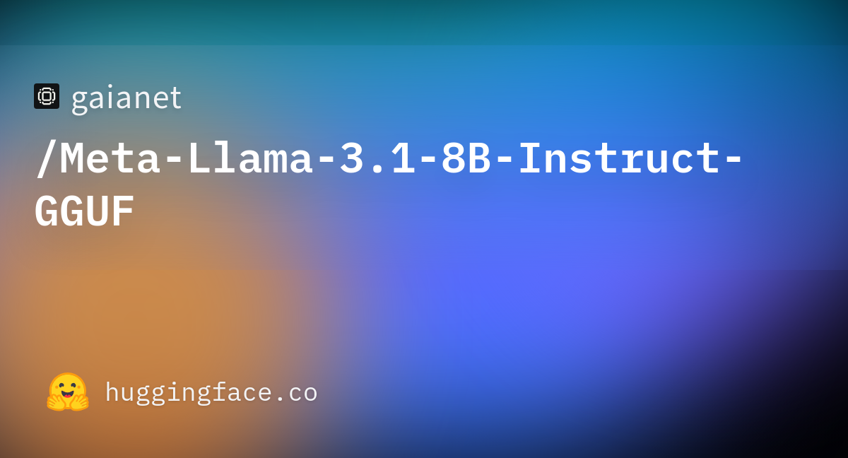gaianet/Meta-Llama-3.1-8B-Instruct-GGUF · Hugging Face gaianet/Meta-Llama-3.1-8B-Instruct-GGUF · Hugging Face