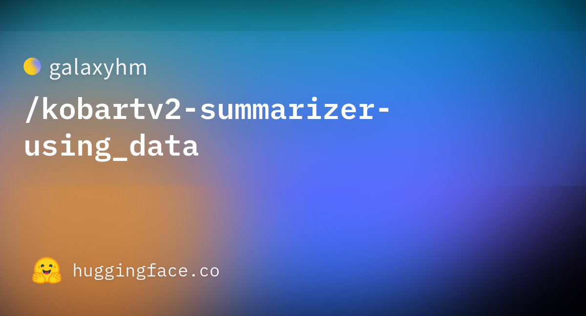 galaxyhm/kobartv2-summarizer-using_data · Hugging Face galaxyhm/kobartv2-summarizer-using_data · Hugging Face