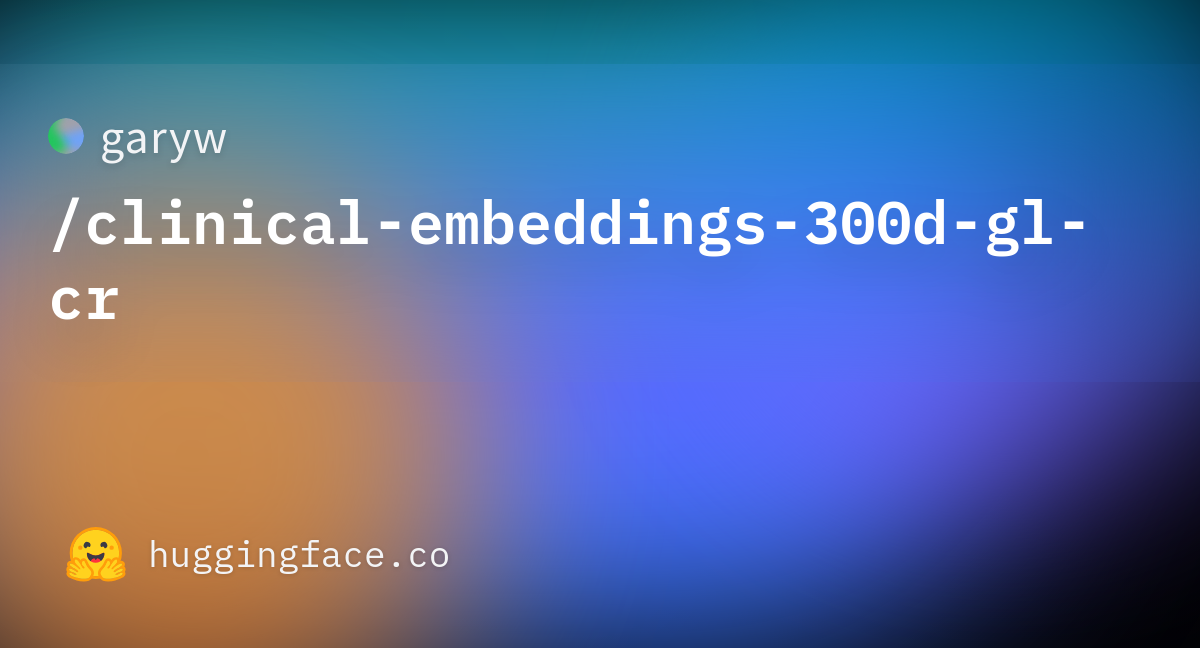 garyw/clinical-embeddings-300d-gl-cr · Hugging Face garyw/clinical-embeddings-300d-gl-cr · Hugging Face
