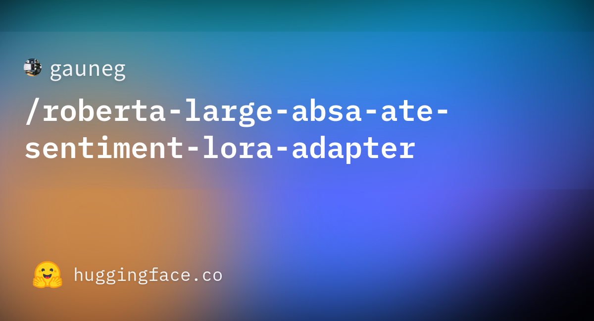 gauneg/roberta-large-absa-ate-sentiment-lora-adapter · Hugging Face gauneg/roberta-large-absa-ate-sentiment-lora-adapter · Hugging Face