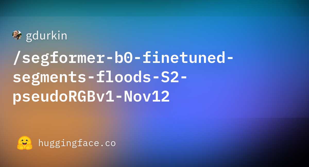 gdurkin/segformer-b0-finetuned-segments-floods-S2-pseudoRGBv1-Nov12 ... gdurkin/segformer-b0-finetuned-segments-floods-S2-pseudoRGBv1-Nov12 ...
