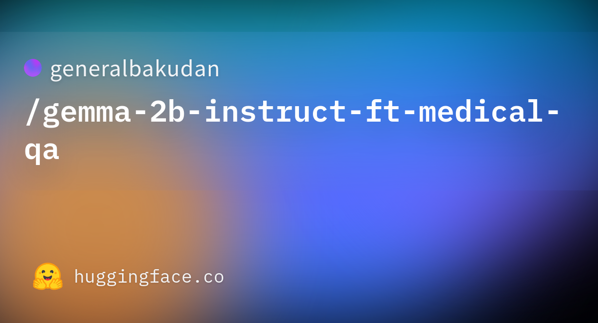 generalbakudan/gemma-2b-instruct-ft-medical-qa · Hugging Face generalbakudan/gemma-2b-instruct-ft-medical-qa · Hugging Face