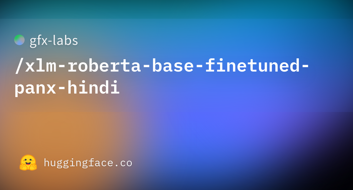 gfx-labs/xlm-roberta-base-finetuned-panx-hindi · Hugging Face gfx-labs/xlm-roberta-base-finetuned-panx-hindi · Hugging Face