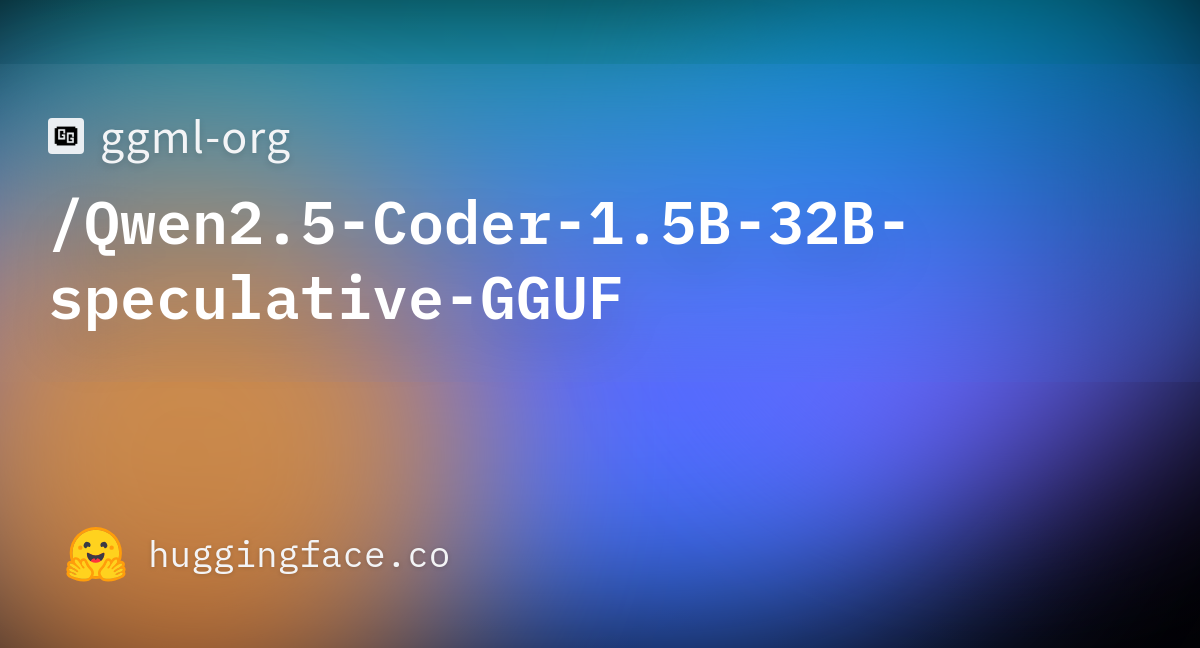 ggml-org/Qwen2.5-Coder-1.5B-32B-speculative-GGUF · Hugging Face ggml-org/Qwen2.5-Coder-1.5B-32B-speculative-GGUF · Hugging Face