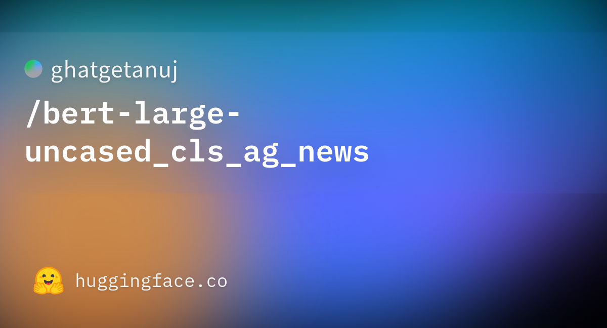ghatgetanuj/bert-large-uncased_cls_ag_news · Hugging Face ghatgetanuj/bert-large-uncased_cls_ag_news · Hugging Face