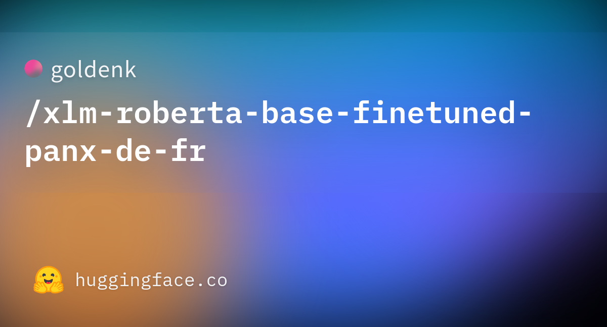 goldenk/xlm-roberta-base-finetuned-panx-de-fr · Hugging Face goldenk/xlm-roberta-base-finetuned-panx-de-fr · Hugging Face
