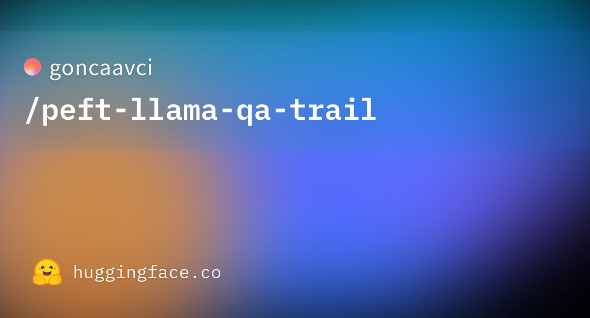 goncaavci/peft-llama-qa-trail · Hugging Face goncaavci/peft-llama-qa-trail · Hugging Face