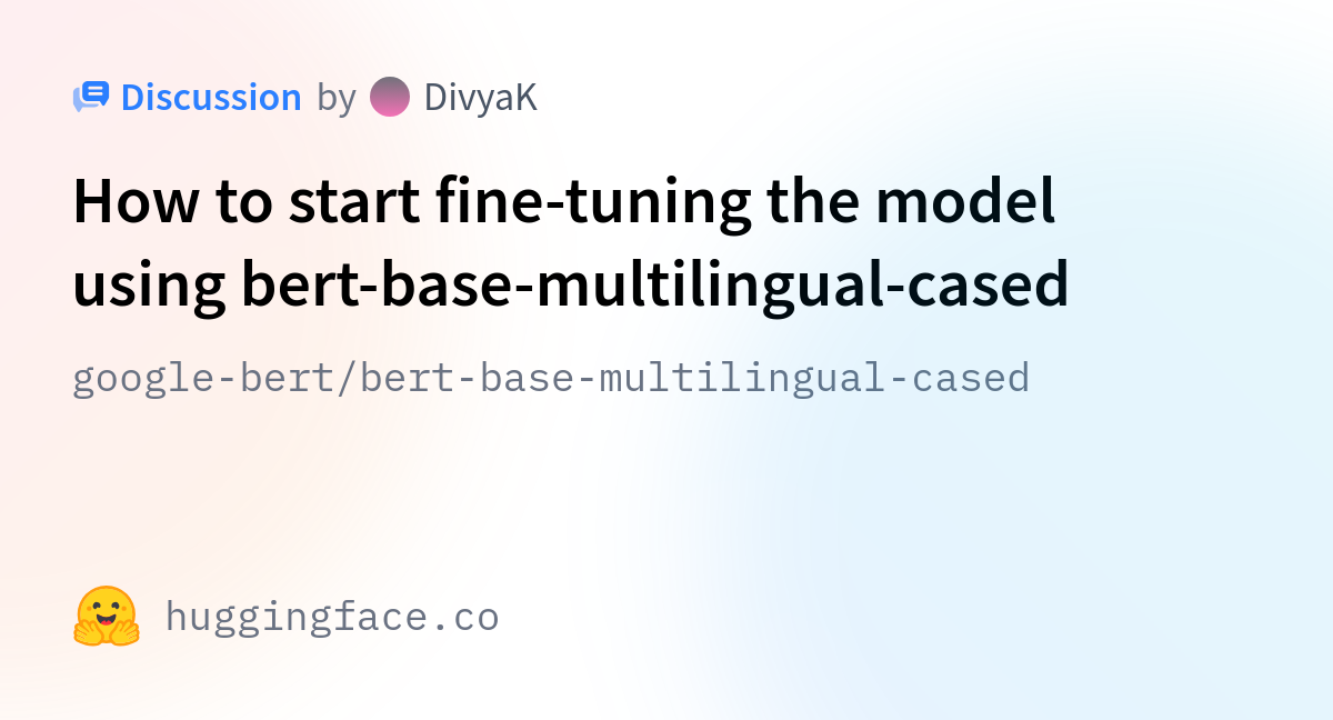 google-bert/bert-base-multilingual-cased · How to start fine-tuning the ... google-bert/bert-base-multilingual-cased · How to start fine-tuning the ...