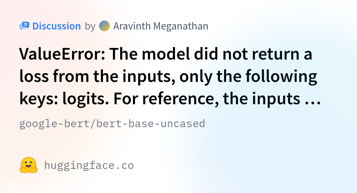 google-bert/bert-base-uncased · ValueError: The model did not return a ... google-bert/bert-base-uncased · ValueError: The model did not return a ...