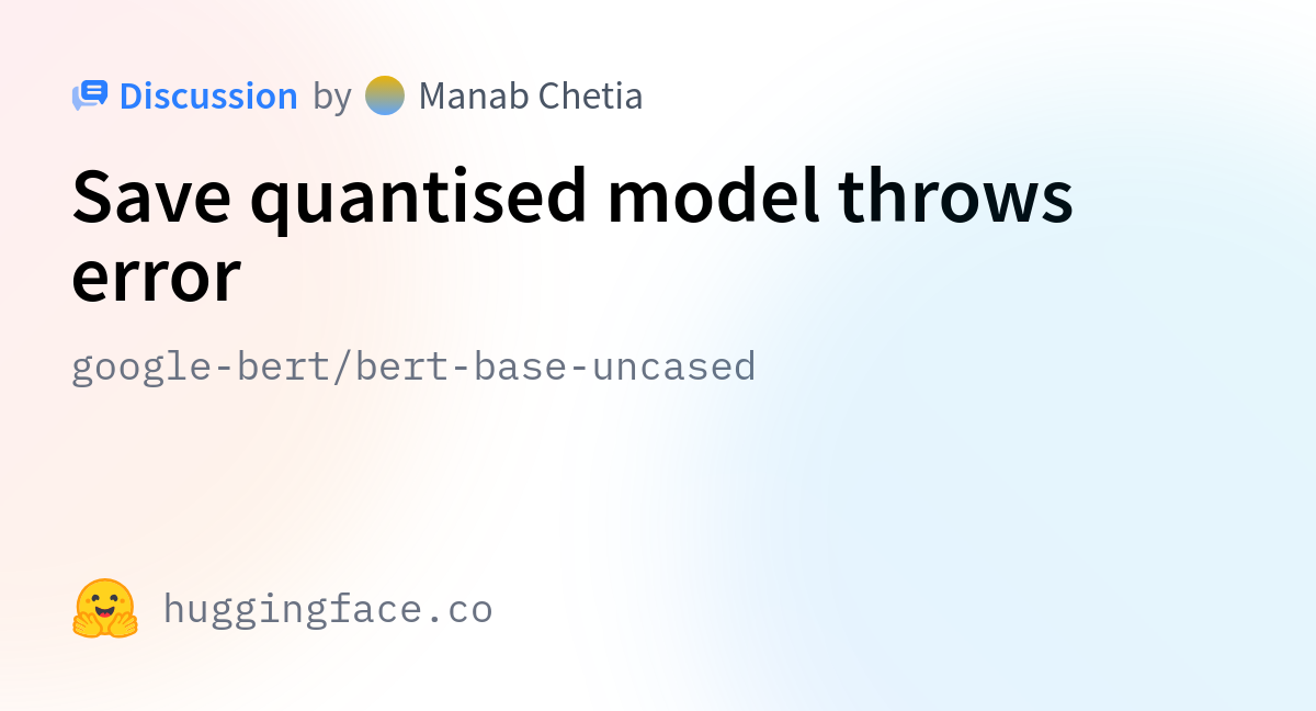 google-bert/bert-base-uncased · Save quantised model throws error google-bert/bert-base-uncased · Save quantised model throws error