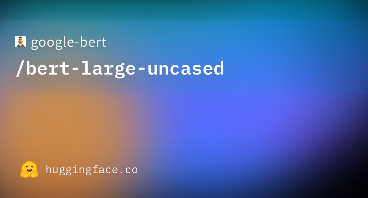 google-bert/bert-large-uncased at main google-bert/bert-large-uncased at main
