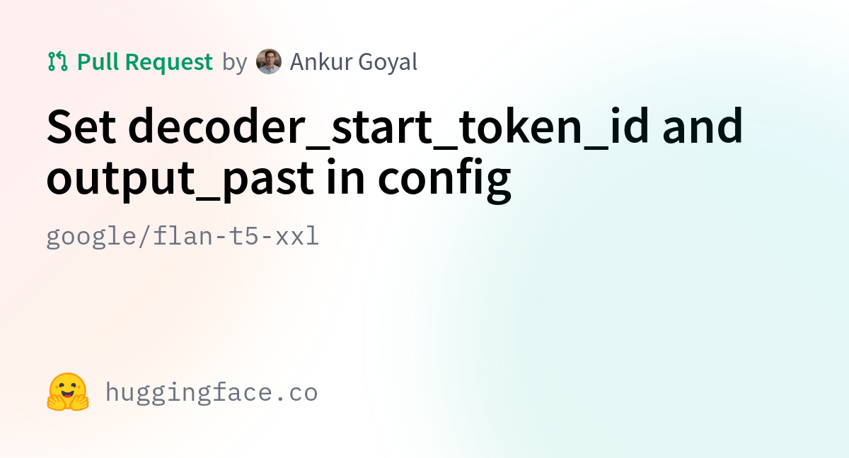 google/flan-t5-xxl · Set decoder_start_token_id and output_past in config google/flan-t5-xxl · Set decoder_start_token_id and output_past in config