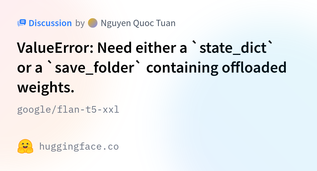 google/flan-t5-xxl · ValueError: Need either a `state_dict` or a `save ... google/flan-t5-xxl · ValueError: Need either a `state_dict` or a `save ...