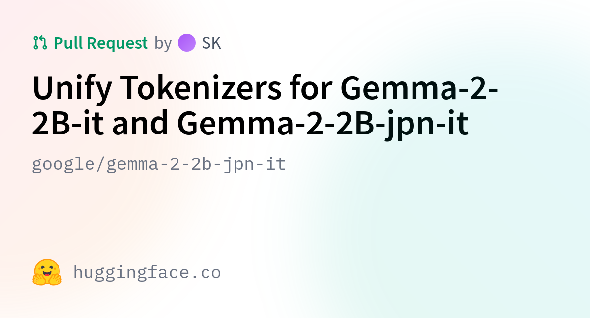 google/gemma-2-2b-jpn-it · Unify Tokenizers for Gemma-2-2B-it and Gemma ... google/gemma-2-2b-jpn-it · Unify Tokenizers for Gemma-2-2B-it and Gemma ...