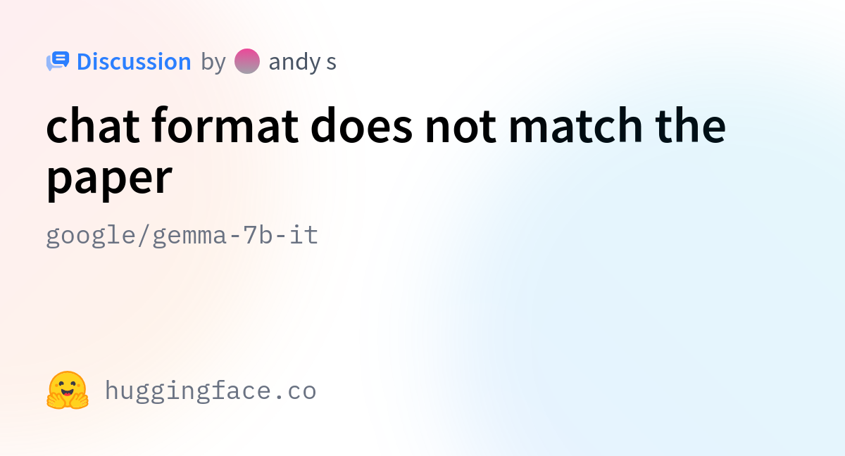 google/gemma-7b-it · chat format does not match the paper google/gemma-7b-it · chat format does not match the paper