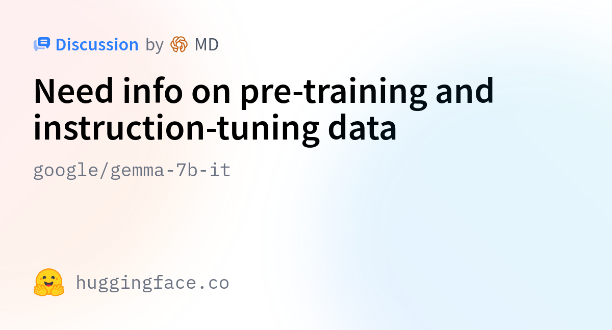 google/gemma-7b-it · Need info on pre-training and instruction-tuning data google/gemma-7b-it · Need info on pre-training and instruction-tuning data