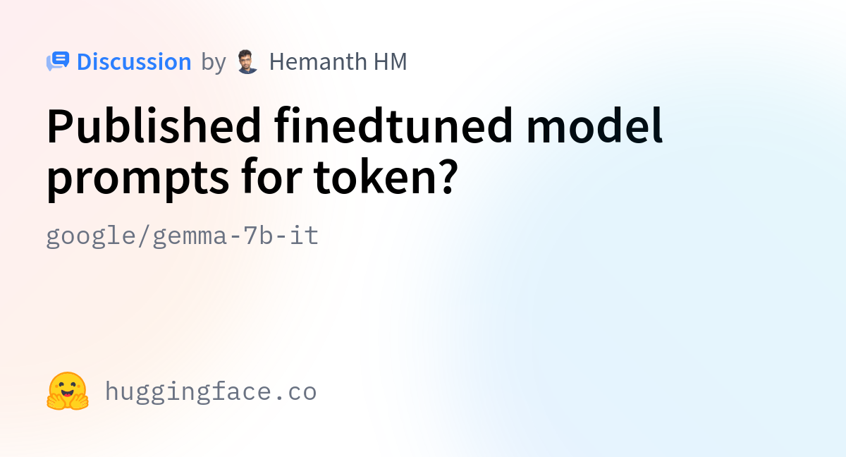 google/gemma-7b-it · Published finedtuned model prompts for token? google/gemma-7b-it · Published finedtuned model prompts for token?
