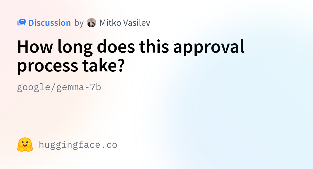 google/gemma-7b · How long does this approval process take? google/gemma-7b · How long does this approval process take?