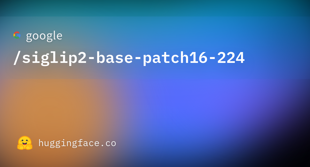 google/siglip2-base-patch16-224 · Hugging Face google/siglip2-base-patch16-224 · Hugging Face