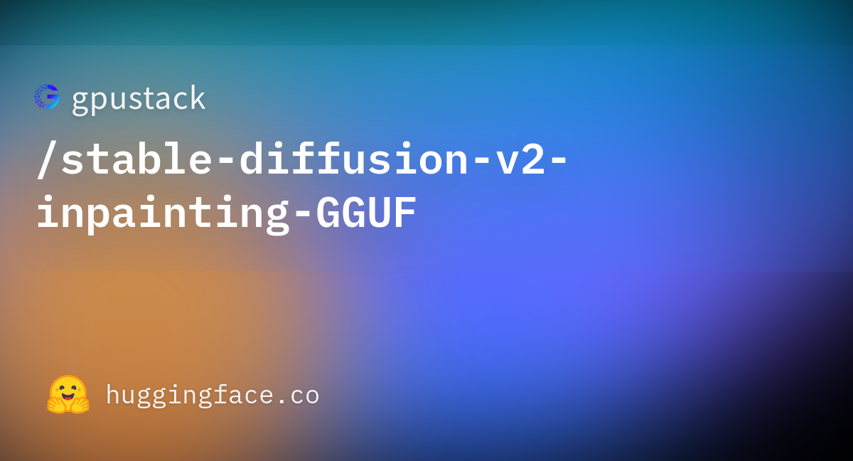 gpustack/stable-diffusion-v2-inpainting-GGUF · Hugging Face gpustack/stable-diffusion-v2-inpainting-GGUF · Hugging Face