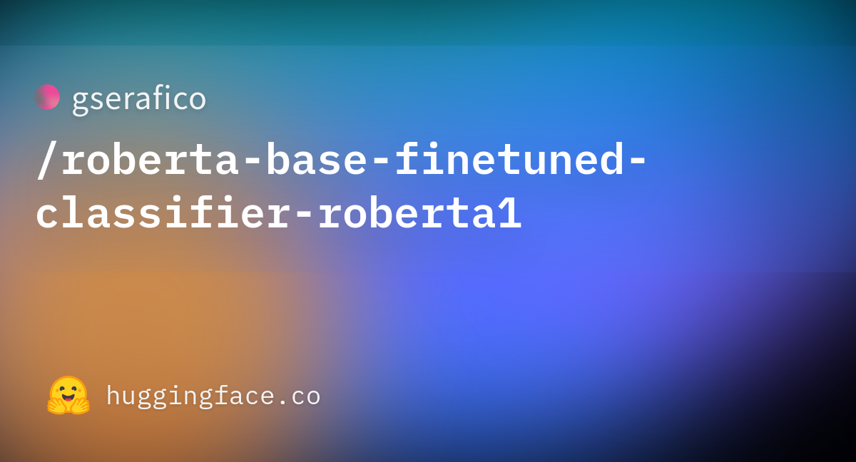 gserafico/roberta-base-finetuned-classifier-roberta1 · Hugging Face gserafico/roberta-base-finetuned-classifier-roberta1 · Hugging Face