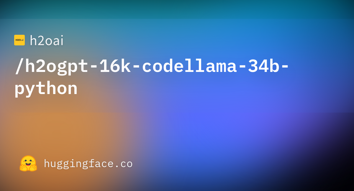 h2oai/h2ogpt-16k-codellama-34b-python · Hugging Face h2oai/h2ogpt-16k-codellama-34b-python · Hugging Face