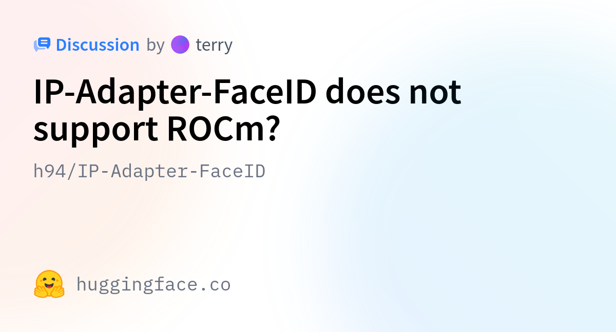 h94/IP-Adapter-FaceID · IP-Adapter-FaceID does not support ROCm? h94/IP-Adapter-FaceID · IP-Adapter-FaceID does not support ROCm?