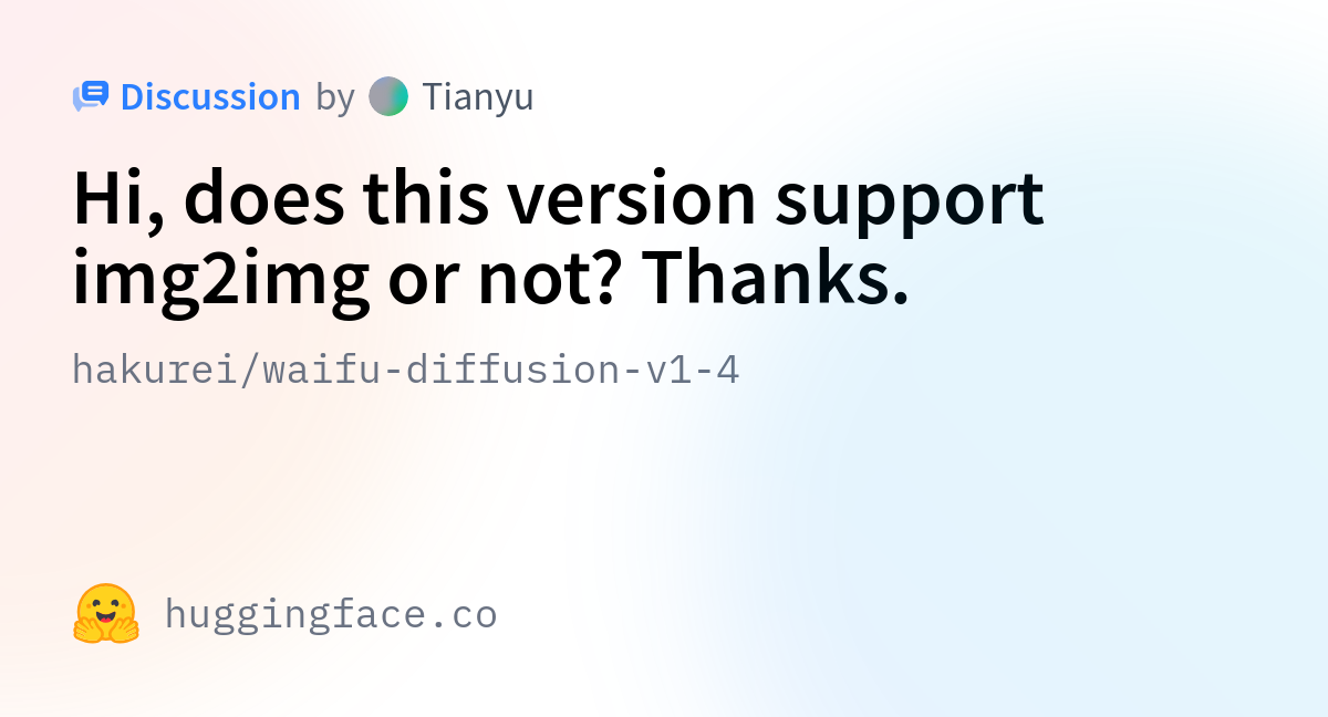 hakurei/waifu-diffusion-v1-4 路 Hi, does this version support img2img or ... hakurei/waifu-diffusion-v1-4 路 Hi, does this version support img2img or ...