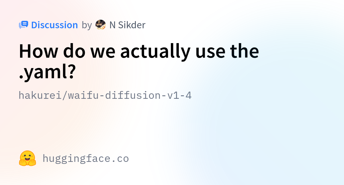 hakurei/waifu-diffusion-v1-4 路 How do we actually use the .yaml? hakurei/waifu-diffusion-v1-4 路 How do we actually use the .yaml?