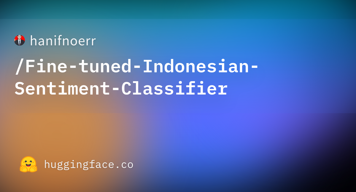 hanifnoerr/Fine-tuned-Indonesian-Sentiment-Classifier · Hugging Face hanifnoerr/Fine-tuned-Indonesian-Sentiment-Classifier · Hugging Face