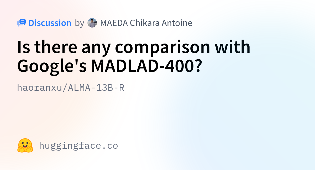 haoranxu/ALMA-13B-R · Is there any comparison with Google's MADLAD-400? haoranxu/ALMA-13B-R · Is there any comparison with Google's MADLAD-400?