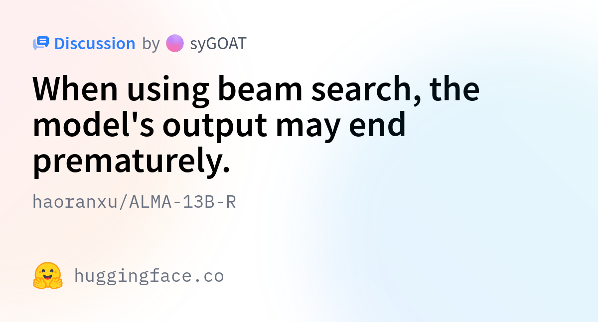 haoranxu/ALMA-13B-R · When using beam search, the model's output may ... haoranxu/ALMA-13B-R · When using beam search, the model's output may ...