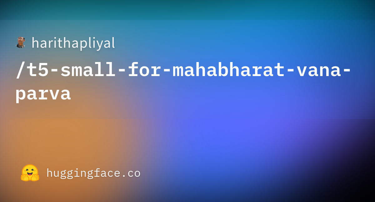 harithapliyal/t5-small-for-mahabharat-vana-parva · Hugging Face harithapliyal/t5-small-for-mahabharat-vana-parva · Hugging Face